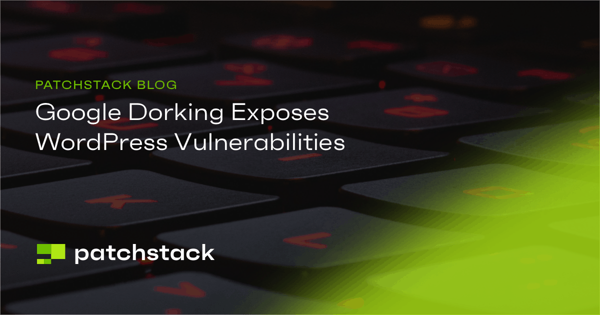 Google Dorking Exposes WordPress Vulnerabilities - Patchstack