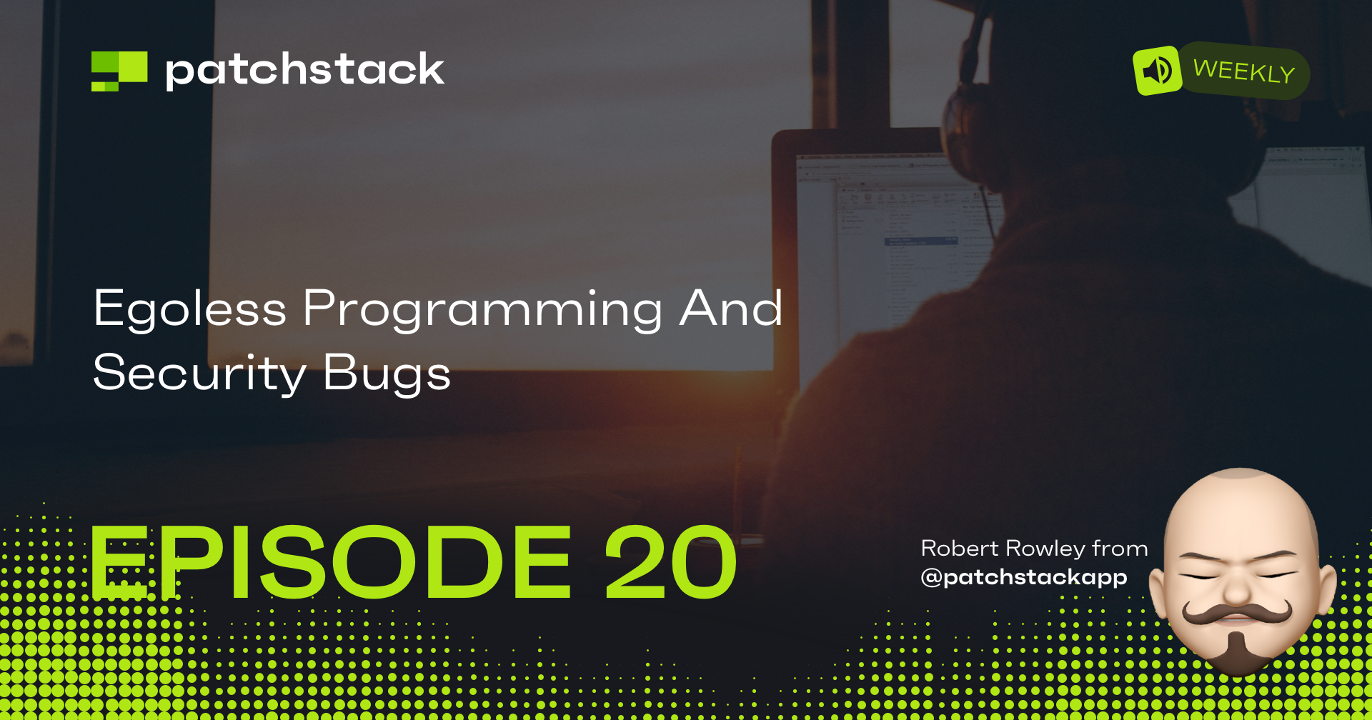 Egoless Programming And Security Bugs - Patchstack Weekly
