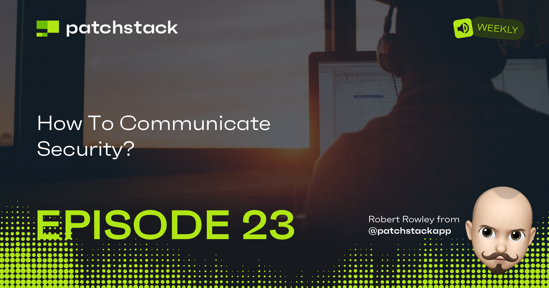 Patchstack Weekly: How To Communicate Security?