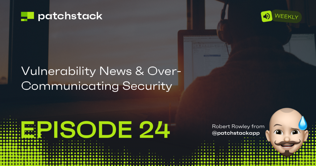 Vulnerability News & Over-Communicating Security - Patchstack Weekly