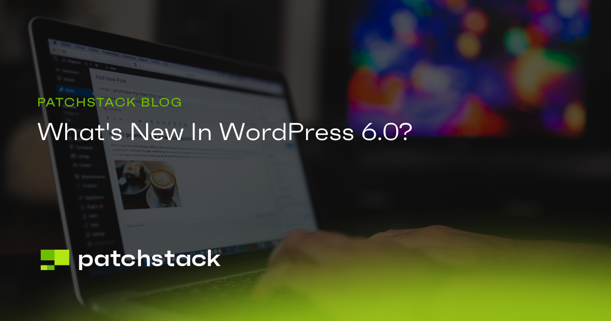 What's New In WordPress 6.0? - Patchstack