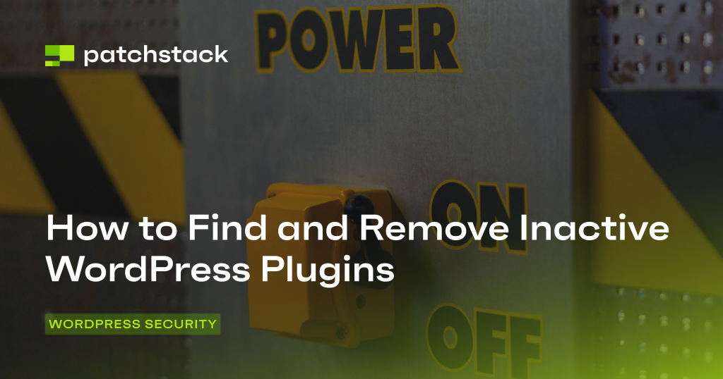 How & Why You Should Remove Unused WordPress Plugins - Patchstack
