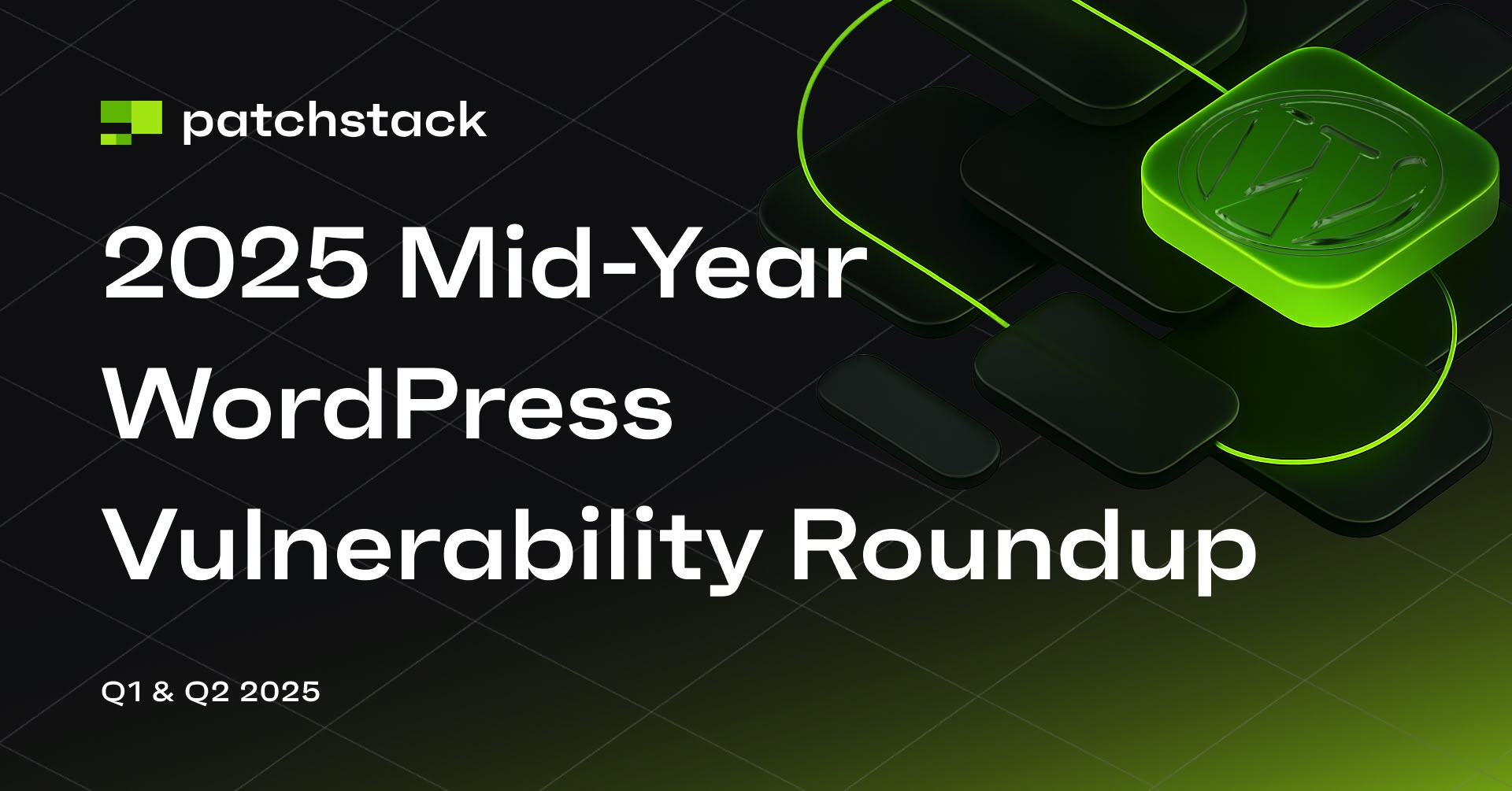 Patchstack’s 2025 WordPress Security Report: Mid-Year Vulnerability Breakdown